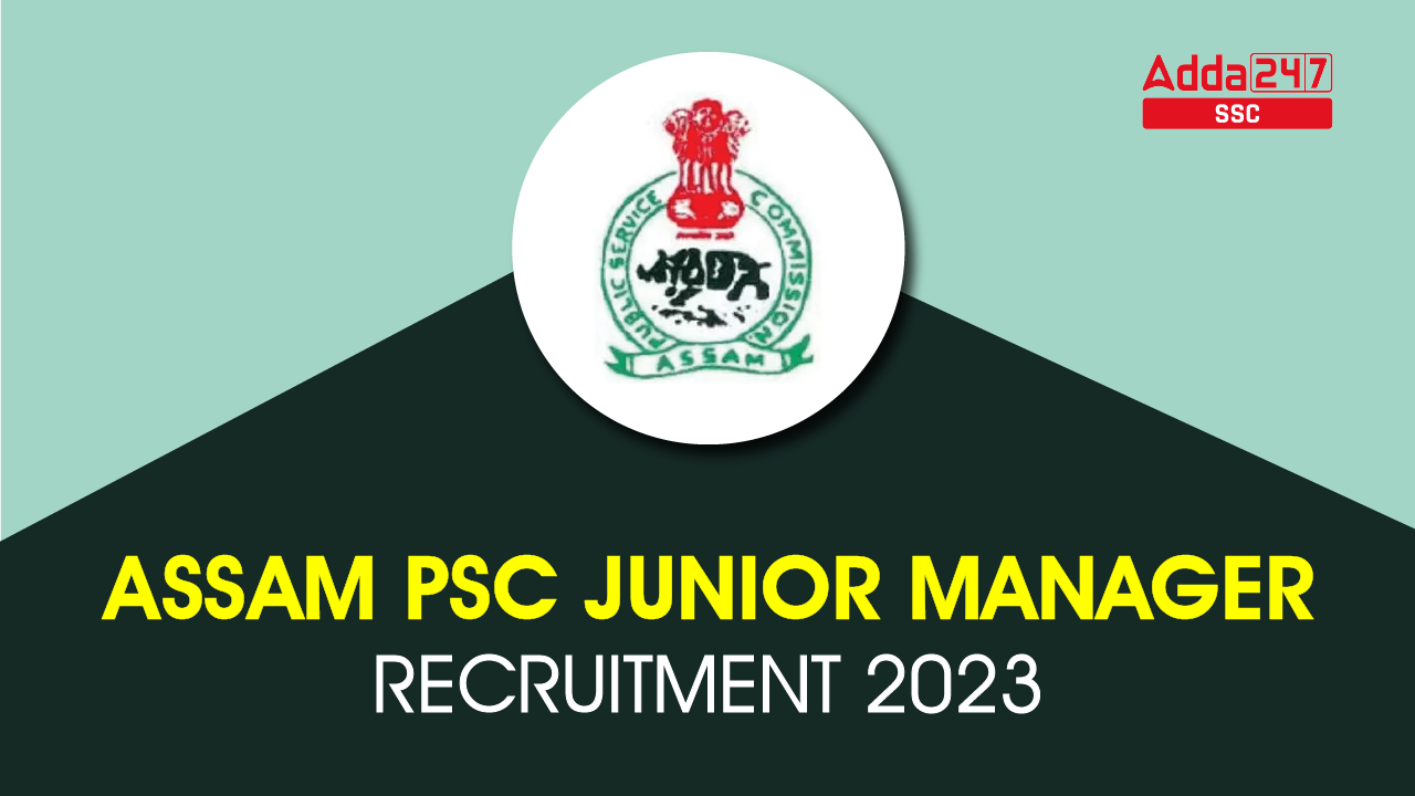 Assam PSC Junior Manager Recruitment 2023 Notification Out
