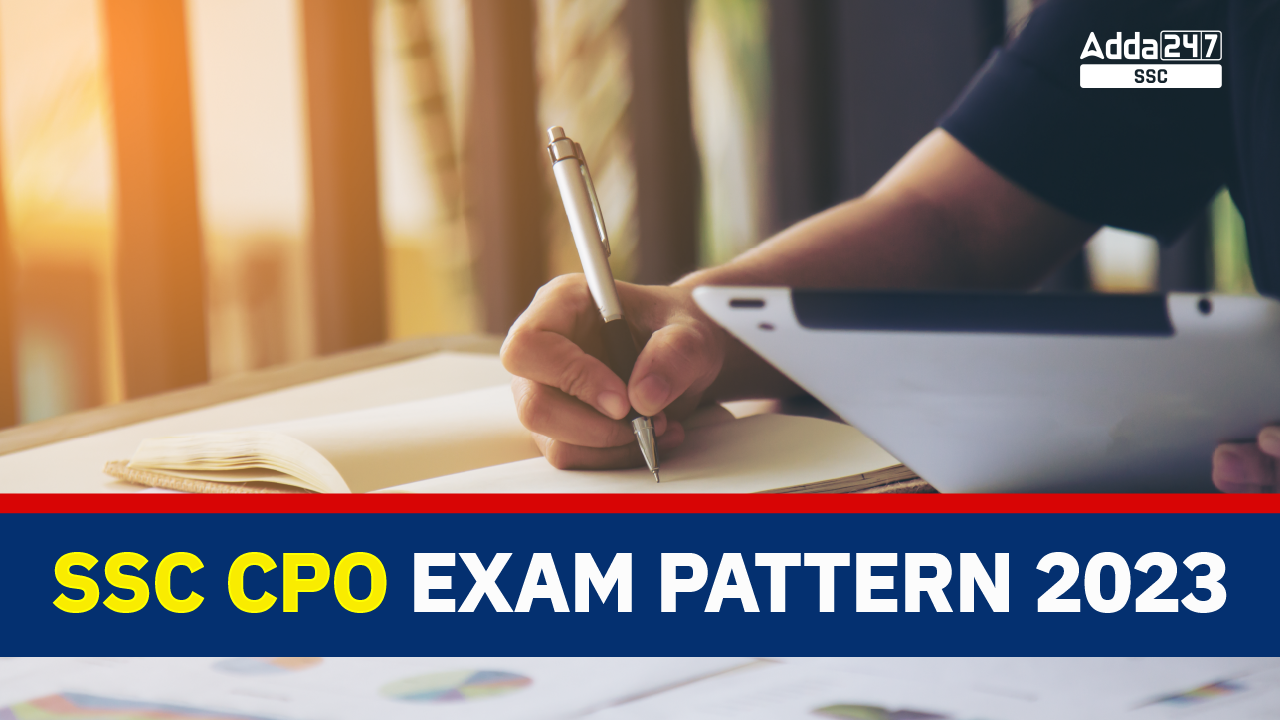 SSC CPO Exam Pattern 2023: Check Exam Pattern For SSC CPO Paper 1 and ...