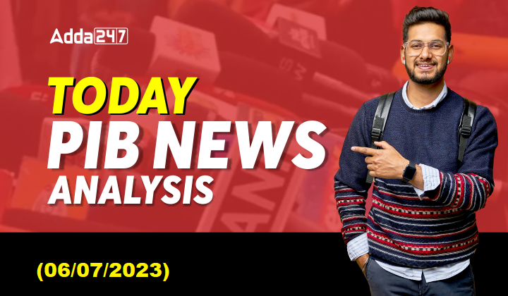 Today PIB News Analysis 6th July 2023